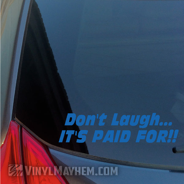 Don't Laugh It's Paid For vinyl sticker | Vehicle Decals - Vinyl Mayhem