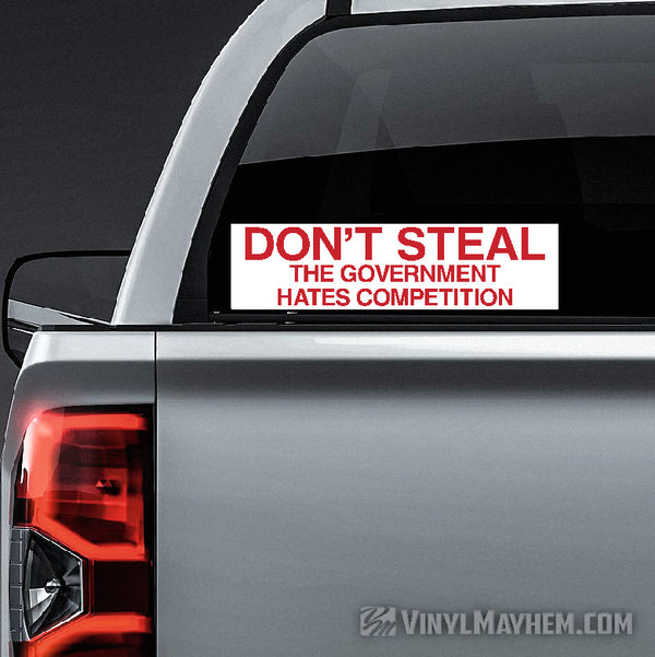 Don't Steal The Government Hates Competition Bumper Sticker Decals ...