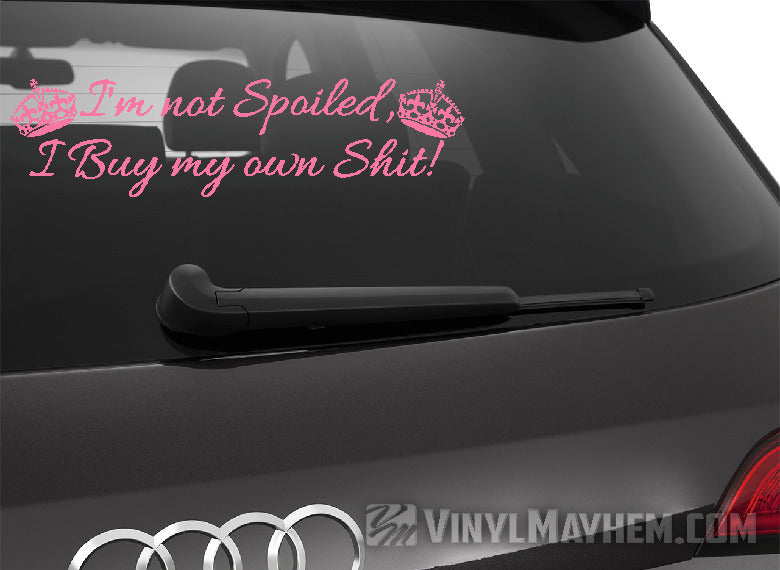 I m Not Spoiled I Buy My Own Shit Crowns sticker Decals for Girls Vinyl Mayhem